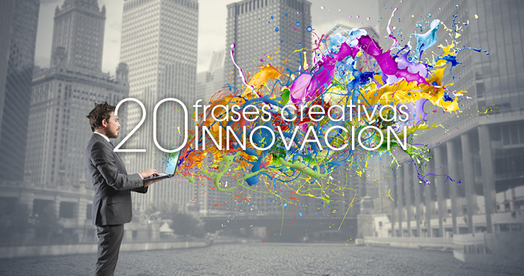 20 Frases creativas de innovación para inspirarnos